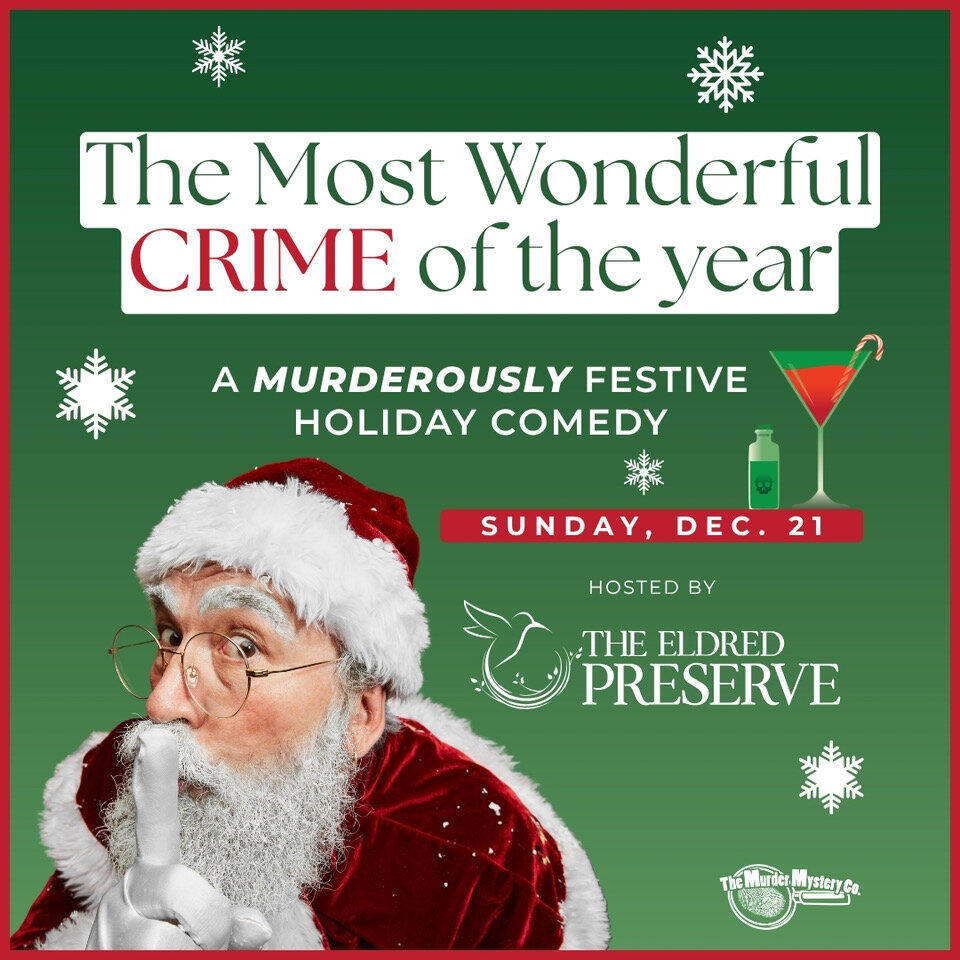 The Eldred Preserve Presents a Murderously Festive Holiday Comedy ...